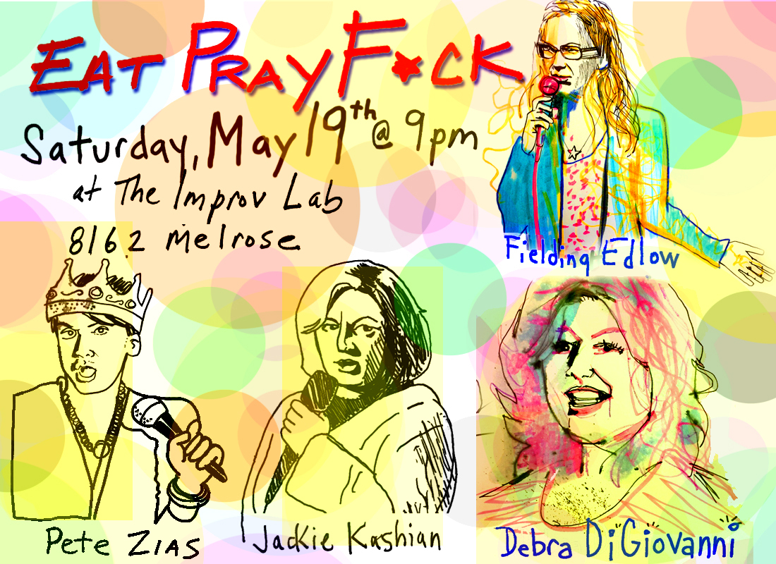 Eat Pray F*ck with Fielding Edlow, Pete Zias, Jackie Kashian, Debra ...