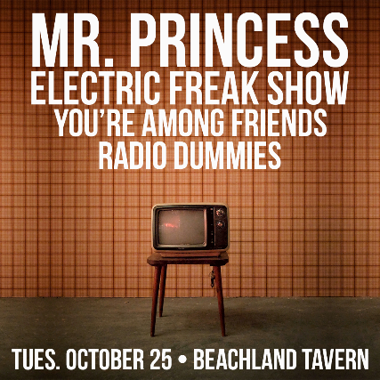 Mr. Princess, Electric Freak Show, You're Among Friends, Radio Dummies